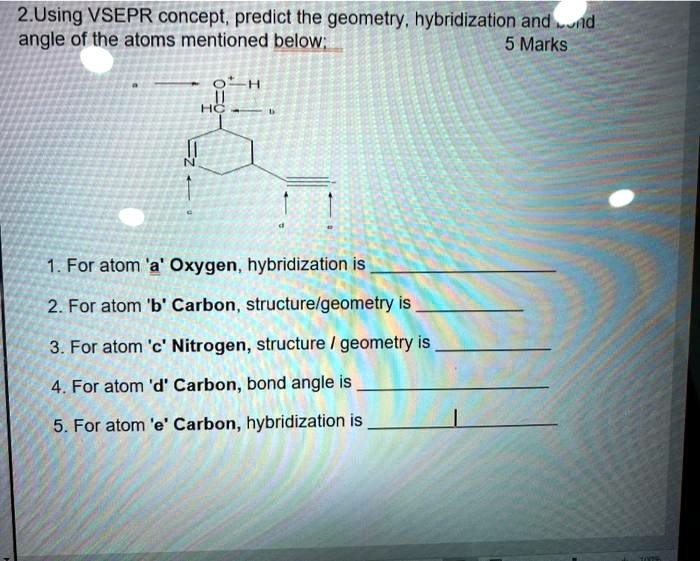 SOLVED: 2Using VSEPR concept, predict the geometry, hybridization and ...