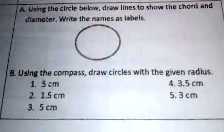 SOLVED: 4. Using the circle below, draw lines to show the chord and ...