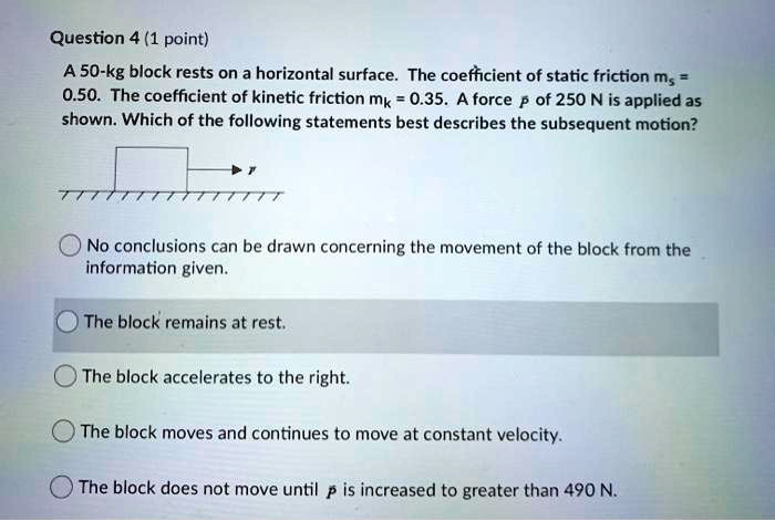 SOLVED: Question 4 (1 point) 50-kg block rests on a horizontal surface: The coefficient of ...
