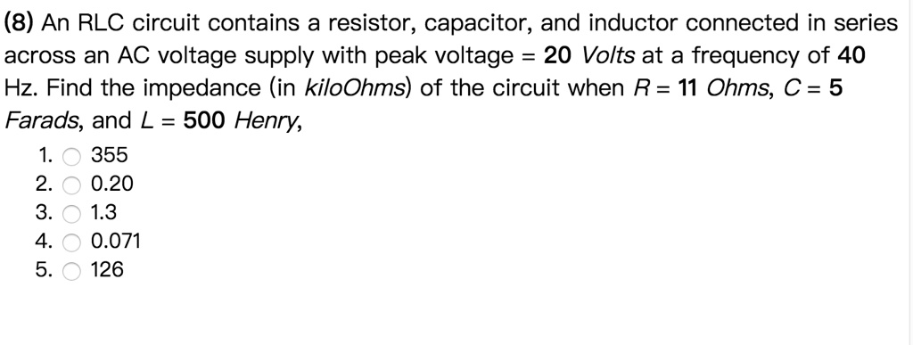 SOLVED: (8) An RLC circuit contains a resistor, capacitor, and inductor connected in series ...