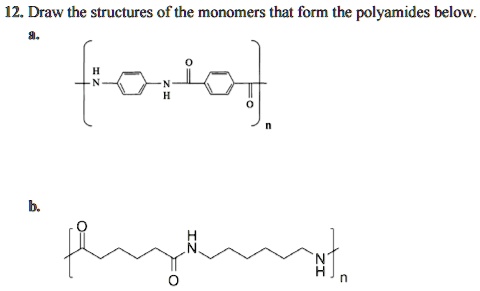 12. Draw the structures of the monomers that form the polyamides below.