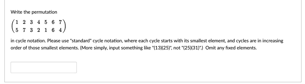 Solved Write The Permutation 123456 57321 In Cycle Notation Please Use Standard Cycle 4004