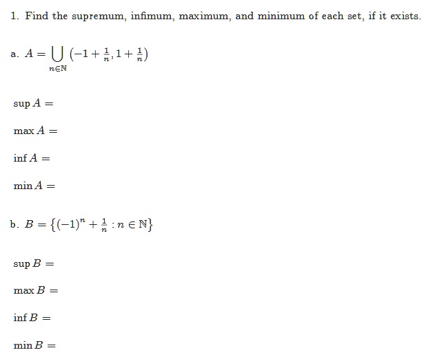 SOLVED: Find the supremum; infimum maximum and minimum of each set; if it exists A = U (-1+4,1+4 ...