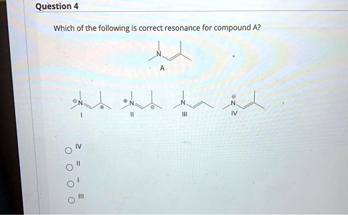 SOLVED: Question 4 Which ofthe following is correct resonance for ... SOLVED: Question 4 Which ofthe following is correct resonance for ...