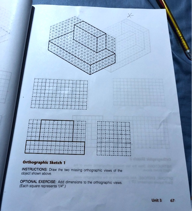Orthographic Sketch 1 INSTRUCTIONS: Draw the two missing orthographic views of the object shown ...