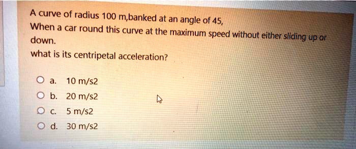SOLVED:A curve of radius 100 m,banked at an angle of 45, When a car ...