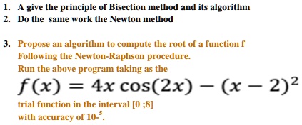 1. Give the principle of Bisection method and its algorithm. 2. Do the ...