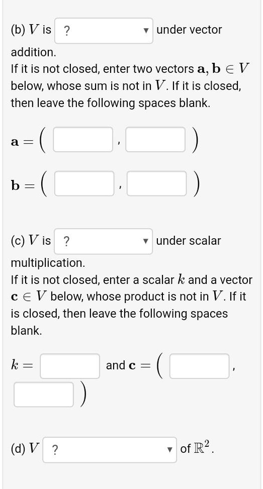 SOLVED:(b) V is under vector addition. If it is not closed, enter two vectors a,b â‚¬ V below ...