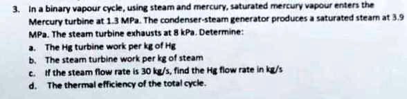 SOLVED: In a binary vapor cycle, using steam and mercury, saturated mercury vapor enters the ...