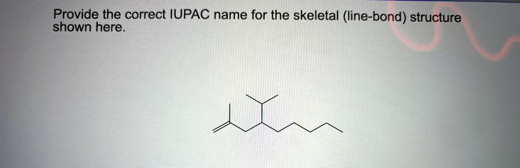 provide the correct iupac name for the skeletal line bond structure shown here 30993