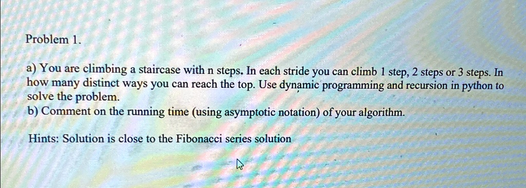 Problem 1. a) You are climbing a staircase with n steps. In each stride ...