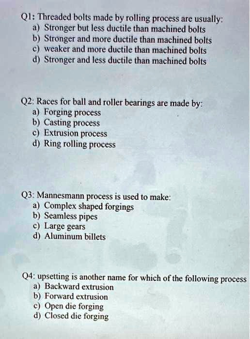 SOLVED: Q1: Threaded bolts made by rolling process are usually a ...