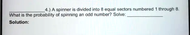 SOLVED: A spinner is divided into 8 equal sectors numbered through 8. What iS the probability of ...