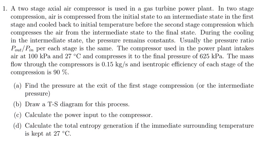 1. A two stage axial air compressor is used in a gas turbine power ...