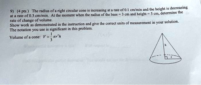9) (4 pts.) The radius of a right circular cone is increasing at a rate ...