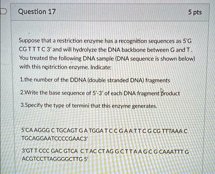 SOLVED: Question 17 5pts Suppose that a restriction enzyme has a ... SOLVED: Question 17 5pts Suppose that a restriction enzyme has a ...