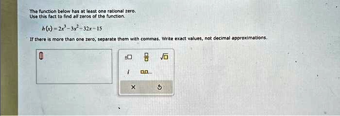 SOLVED: The function below has at least one rational zero. Use this ...