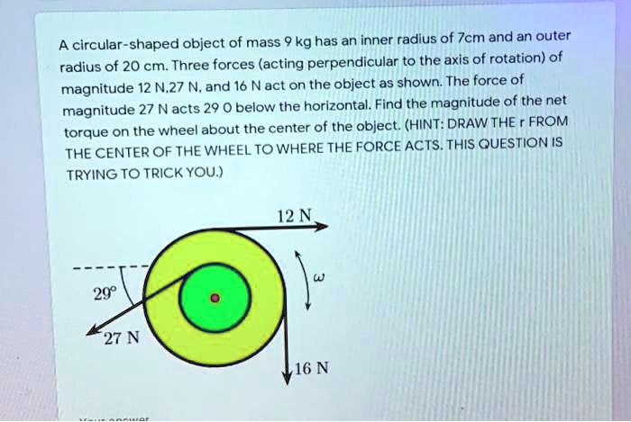A circular-shaped object of mass 9 kg has an inner radius of 7cm and an ...