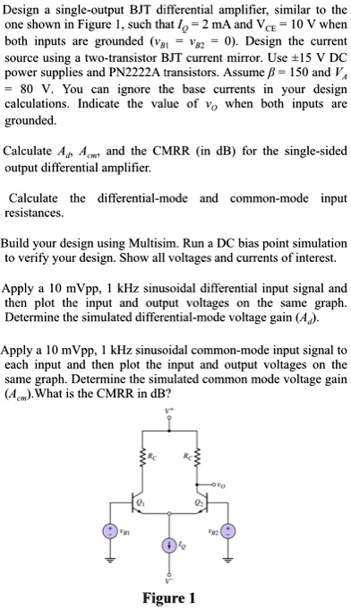 Design a single-output BJT differential amplifier, similar to the one shown in Figure 1, such ...