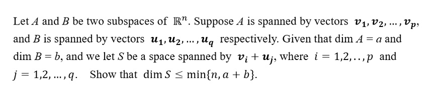 Solved Let A And B Be Two Subspaces Of Rn Suppose A Is Spanned By Vectors V1 V2 Vp And B Is