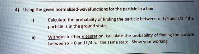 using the given normalized wavefunctions for the particle in a box calculate the probability of ...