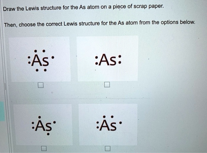 Solved Draw The Lewis Structure For The As Atom On A Piece Of Scrap