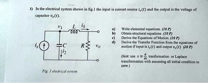 SOLVED: 1. In the electrical system shown in Fig. 1, the input is a ...