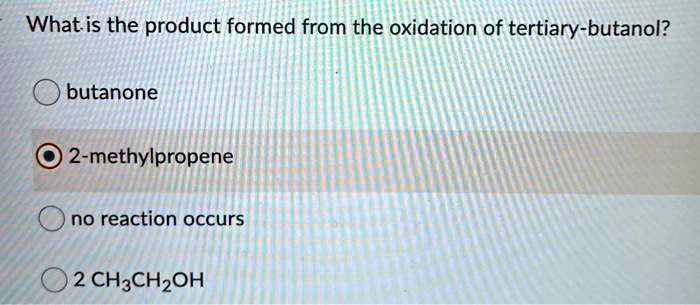 SOLVED: What is the product formed from the oxidation of tertiary ...