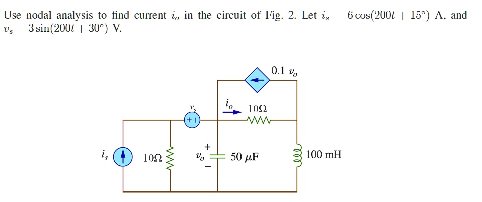 [GET ANSWER] Use nodal analysis to find current io in the circuit of Fig. 2. Let is = 6 cos(200t ...