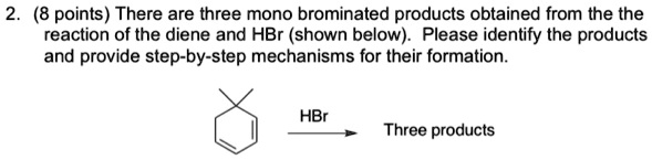 8 points there are three mono brominated products obtained from the the ...