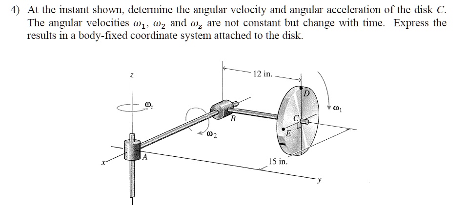 4) At the instant shown, determine the angular velocity and angular acceleration of the disk C ...