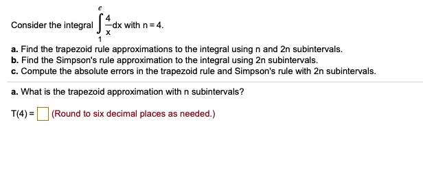 SOLVED:Consider the integral dx with n=4 Find the trape ezoid rule ...