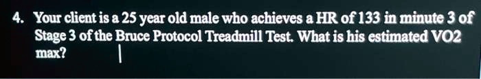 SOLVED: Your client is a 25-year-old male who achieves a heart rate of ...