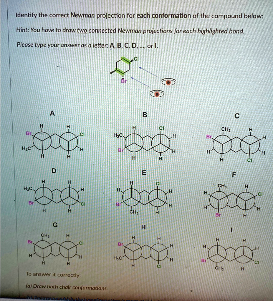 identify the correct newman projection for each conformation of the compound below hint you have ...