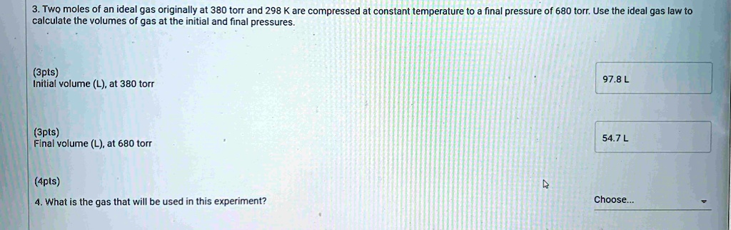 SOLVED: Two moles of an ideal gas originally at 380 torr and 298K are compressed at constant ...