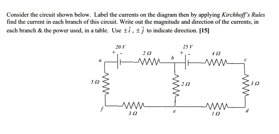 Consider the circuit shown below. Label the currents on the diagram then by applying Kirchhoff ...