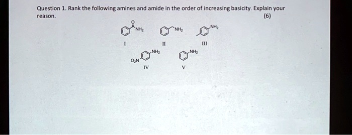 SOLVED: Question Rank the following amines and amide in the order of ... SOLVED: Question Rank the following amines and amide in the order of ...