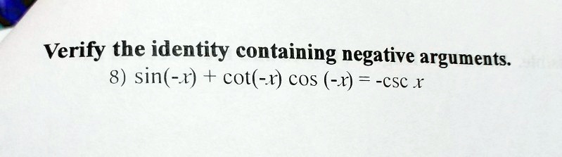 SOLVED: Verify the identity containing negative arguments: sin(-1) + cot(-1) cos(-1) = -csc(1)