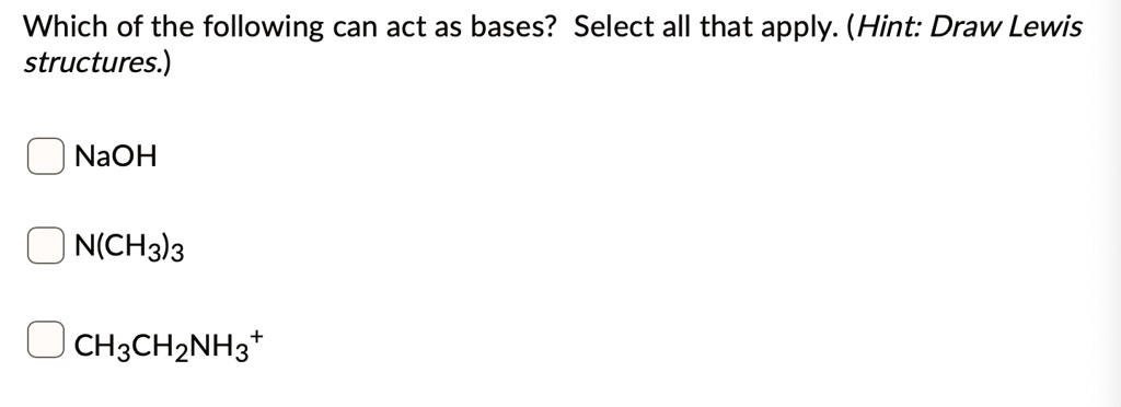SOLVED: Which of the following can act as bases? Select all that apply ...