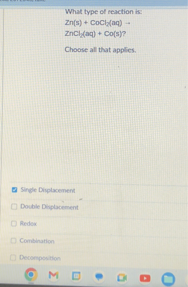 What type of reaction is: Zn(s)+CoCl2(aq) → ZnCl2(aq)+Co(s) ? Choose ...