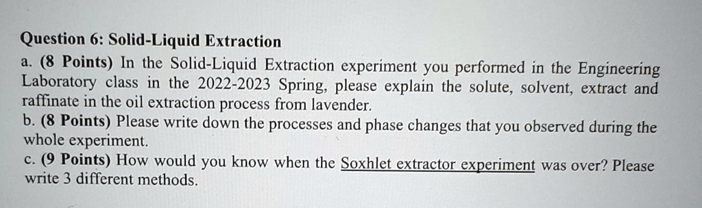 Question 6: Solid-Liquid Extraction a. (8 Points) In the Solid-Liquid Extraction experiment you ...