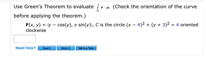 SOLVED: Use Green's Theorem to evaluate (Check the orientation of the curve before applying the ...