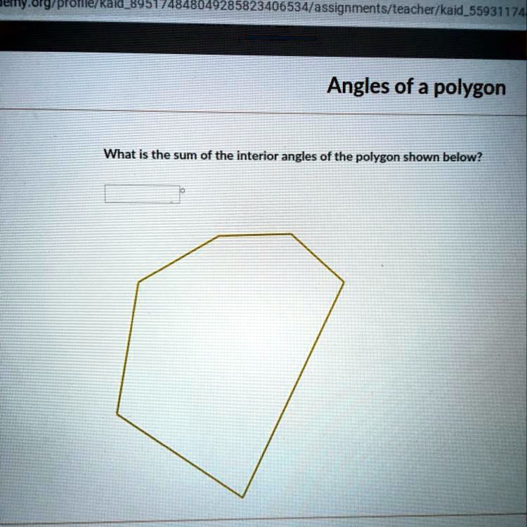 Angles of a polygon What is the sum of the interior angles of the ...