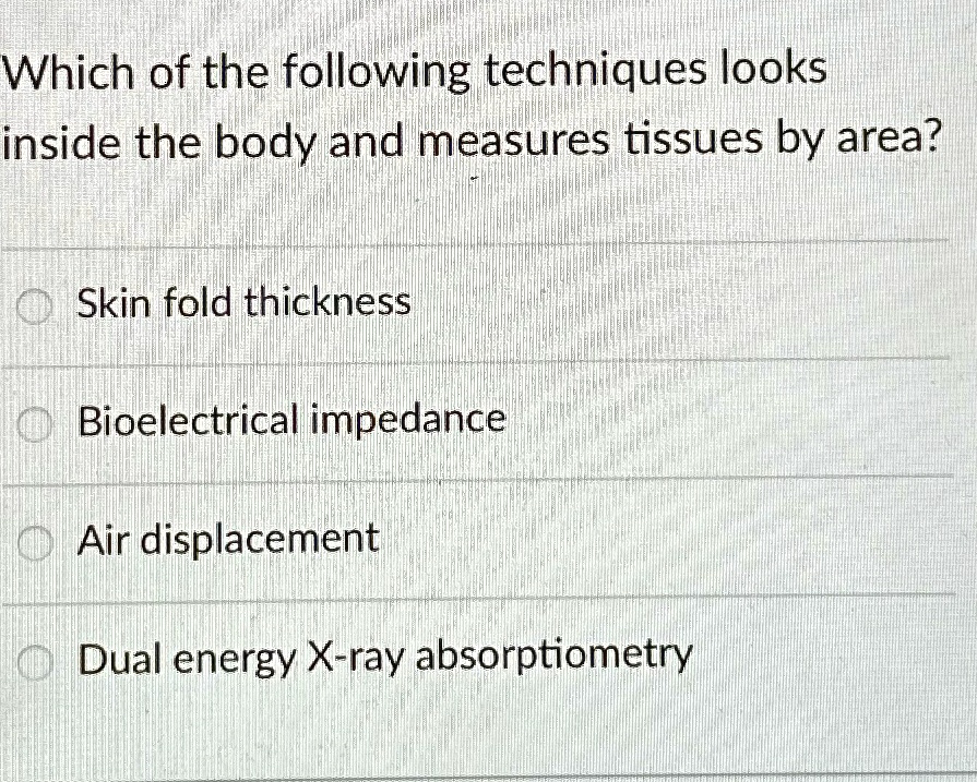which of the following techniques looks inside the body and measures ...