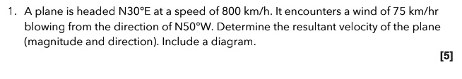 1. A plane is headed N30°E at a speed of 800 km/h. It encounters a wind ...