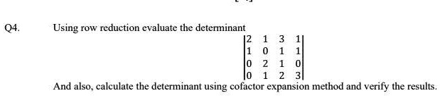SOLVED: Using row reduction, evaluate the determinant. Also, calculate ...
