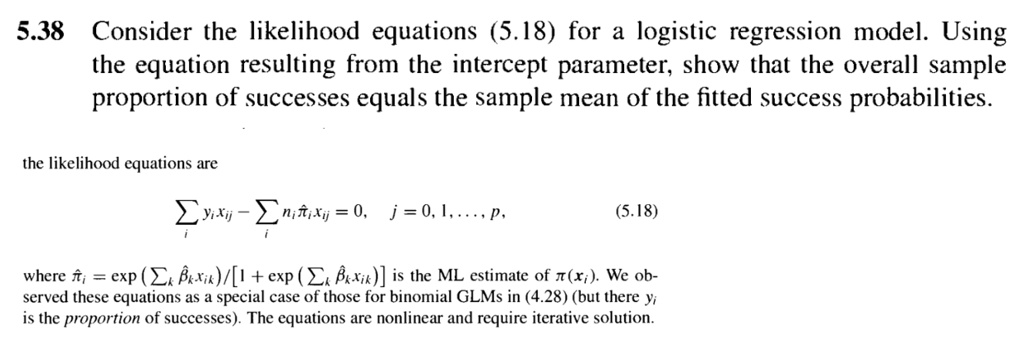 SOLVED: 5.38 Consider the likelihood equations (5.18) for a logistic regression model. Using the ...