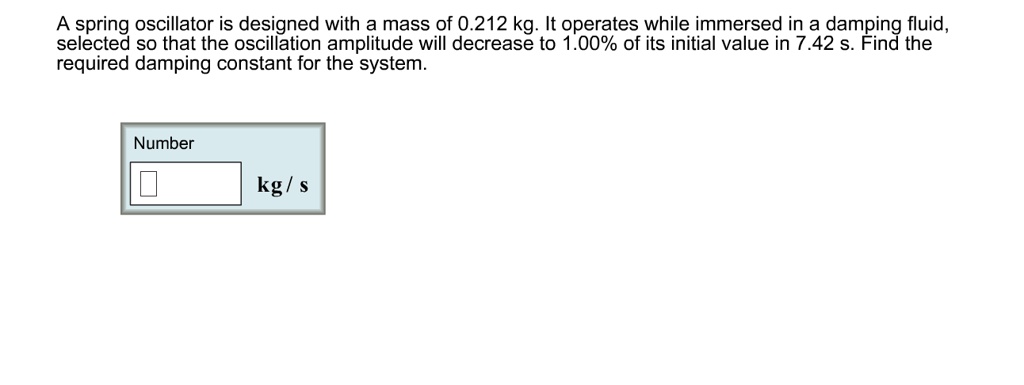 SOLVED: A spring oscillator is designed with a mass of 0.212 kg. It ...