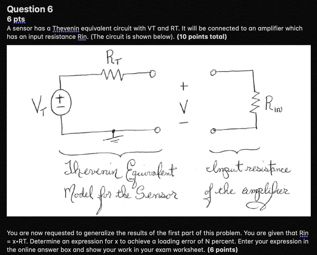 SOLVED: Question 6 6 pts A sensor has a Thevenin equivalent circuit with VT and RT. It will be ...