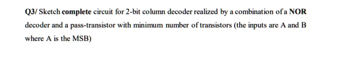 SOLVED: Q3/Sketch a complete circuit for a 2-bit column decoder ... SOLVED: Q3/Sketch a complete circuit for a 2-bit column decoder ...
